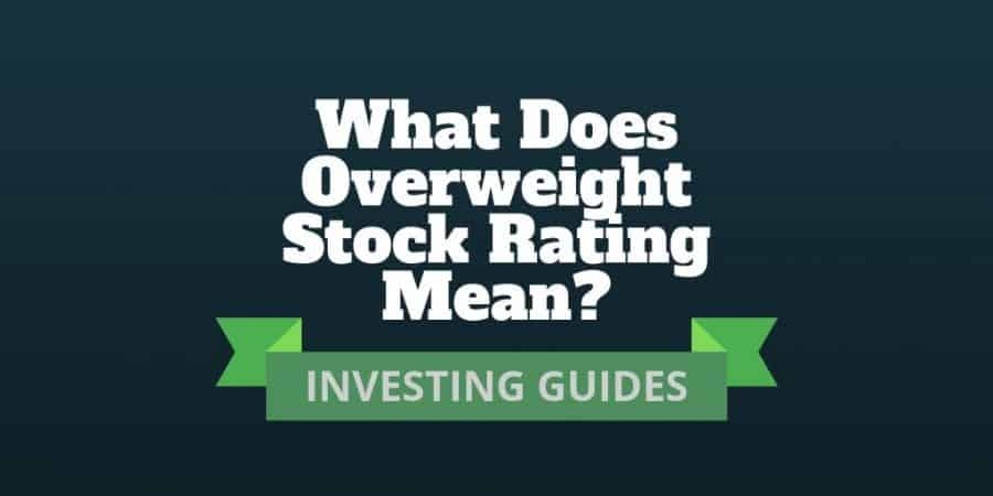 What Does Overweight Stock Rating Mean? | Investormint