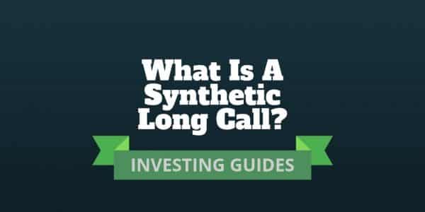 What Is A Synthetic Long Call? | Investormint